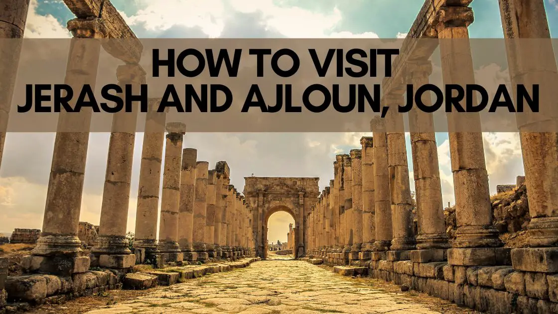 How to visit Ajloun and Jerash, Jordan, from Amman? - Our Life, Our Travel